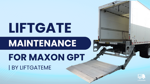 Maxon GPT Lift Gate | Periodic Maintenance – LiftGateMe